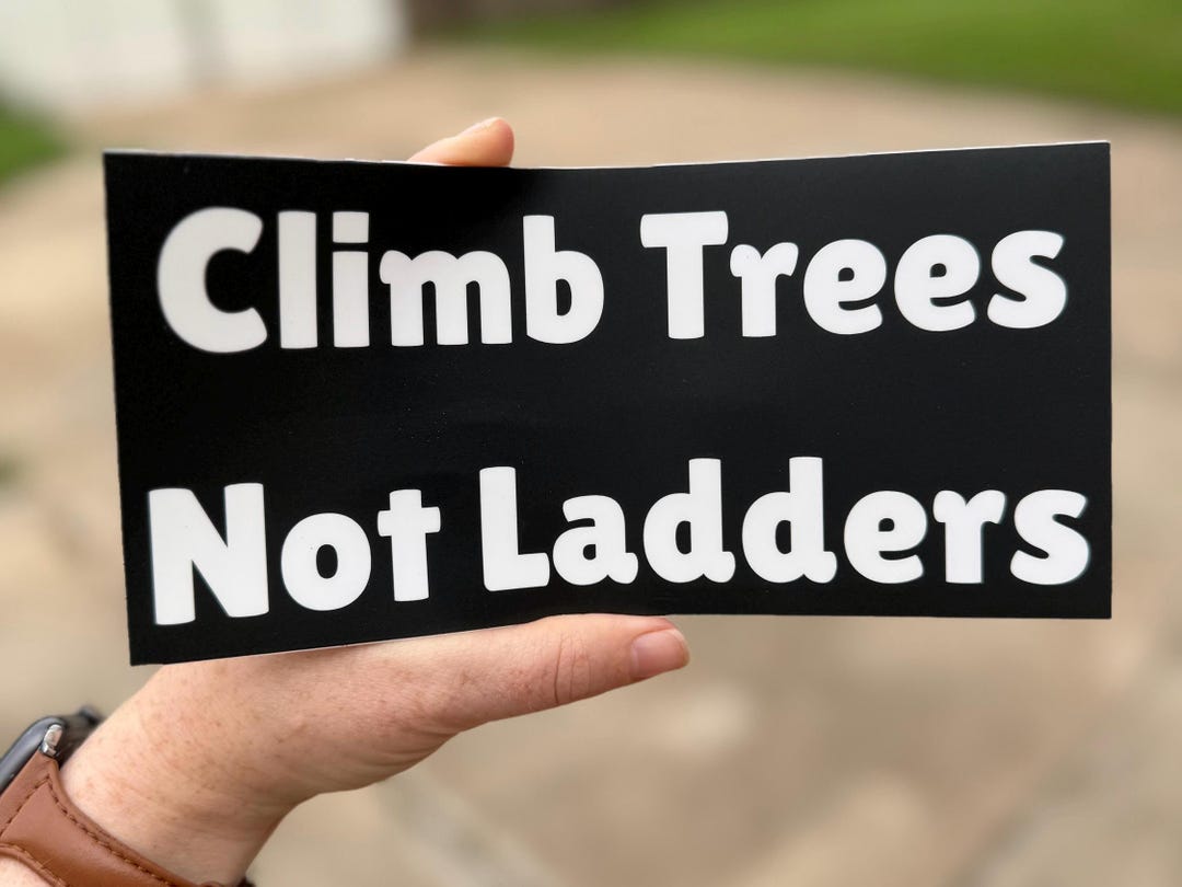 Outdoor Sticker - Climb Trees, Not Ladders - Funny Nature Bumper ...