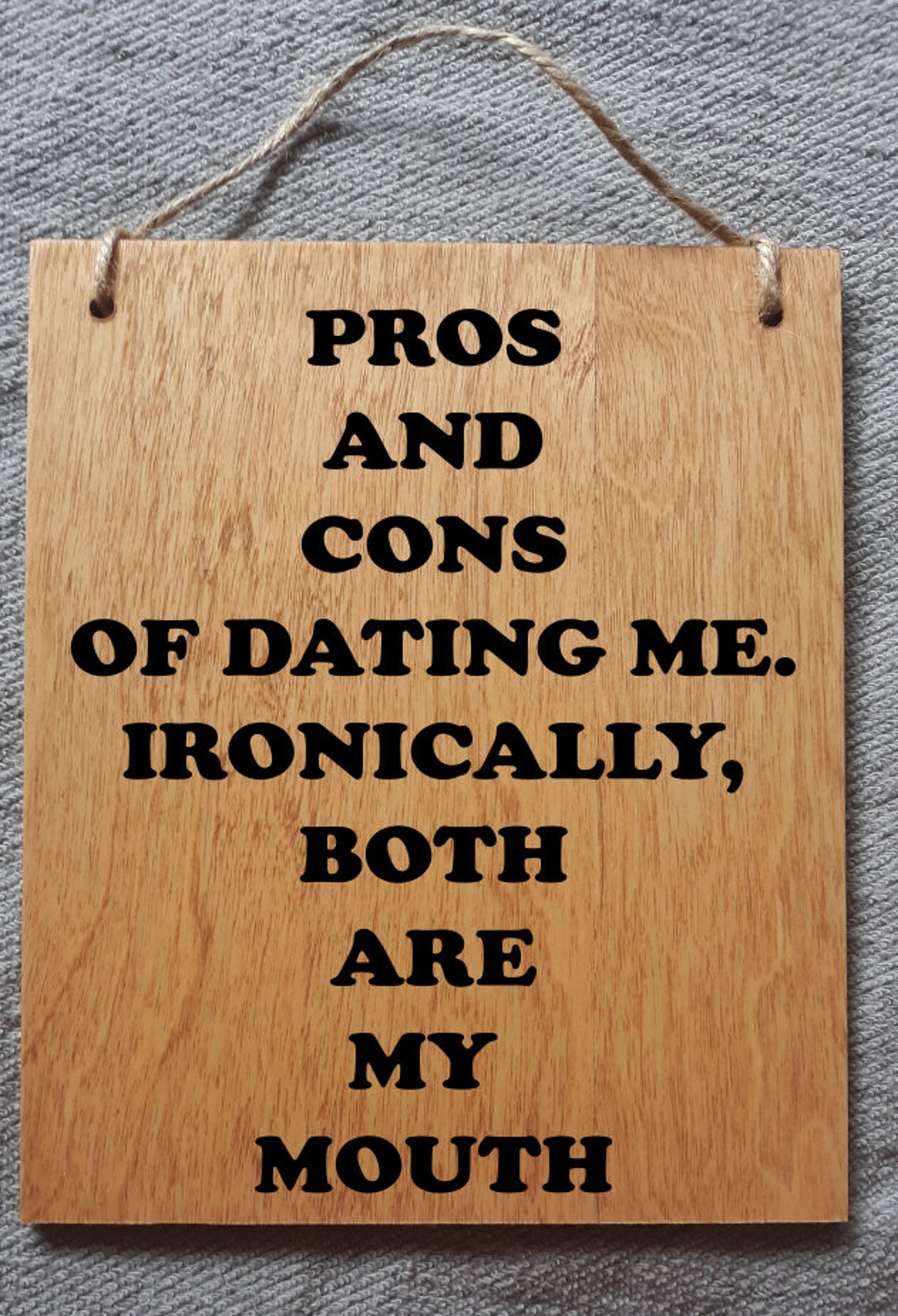 Pros And Cons Of Dating Me Are Ironically My Mouth Sarcasm Sign Funny