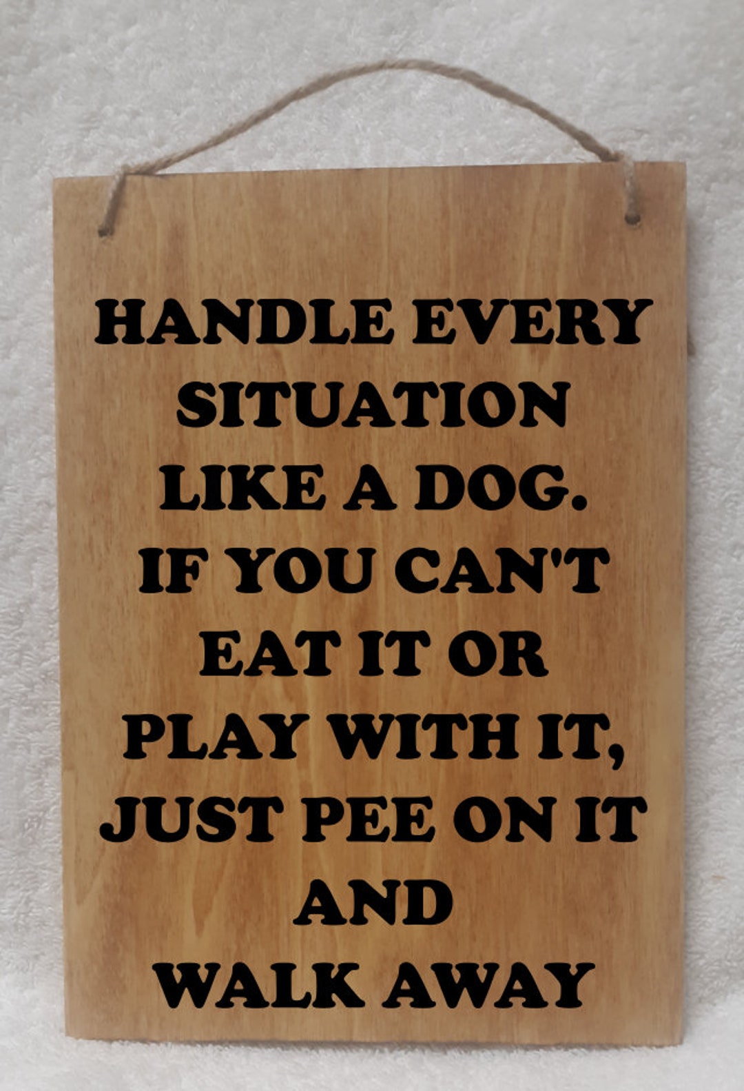 Handle Every Situation Like A Dog. If You Can't Eat It or Play With It ...