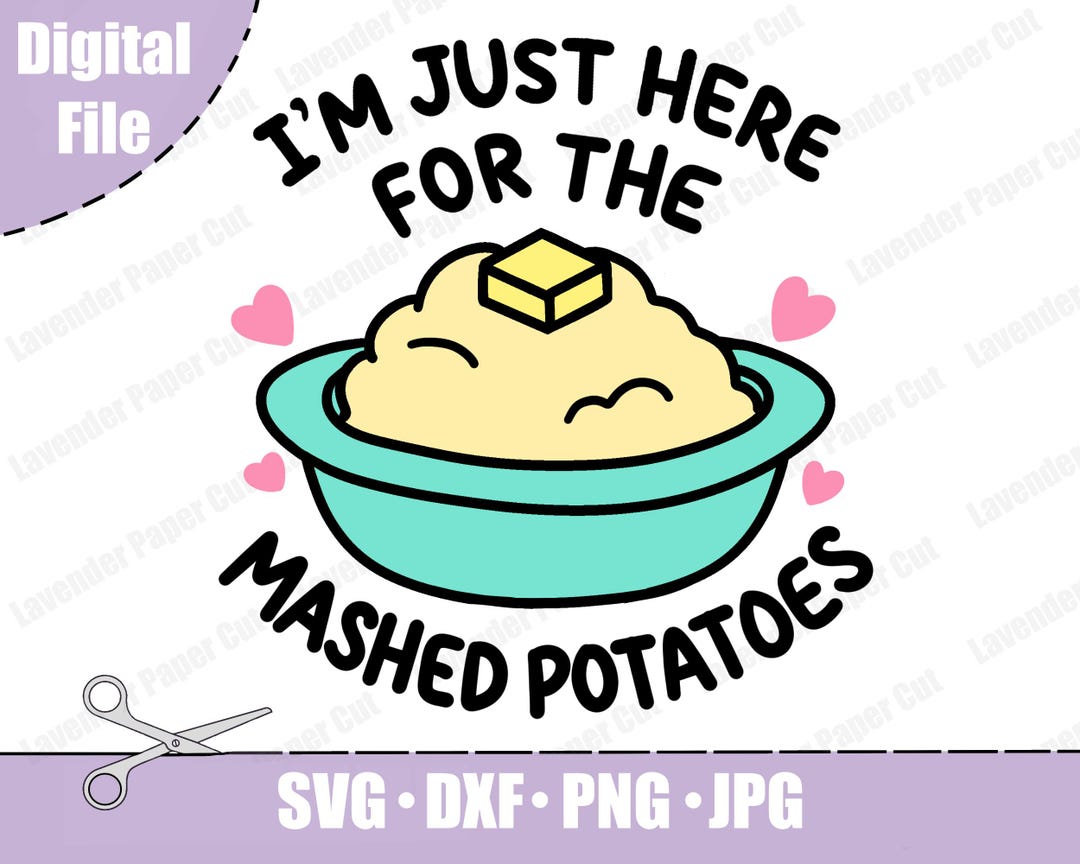 I'm Just Here for the Mashed Potatoes SVG, Thanksgiving Food Layered ...