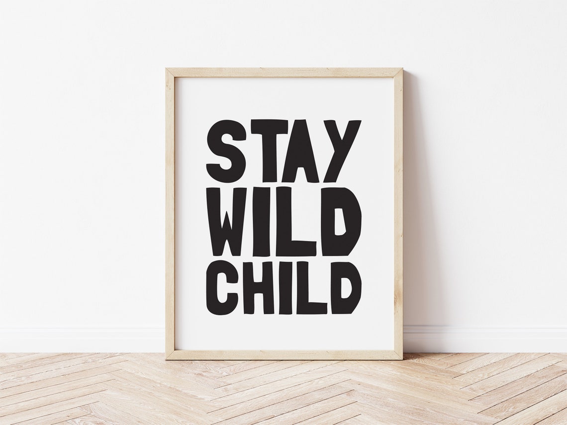 Stay Wild Child Printable Art, Motivational Quote Print, Nursery Decor ...