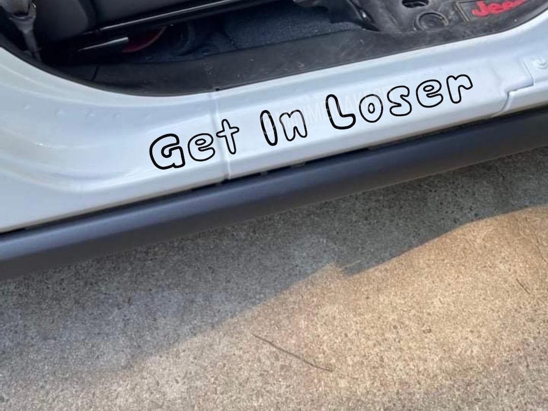 Get in Loser Car Sticker, Door Step Decal, Funny Vinyl Decal, Door Jamb ...