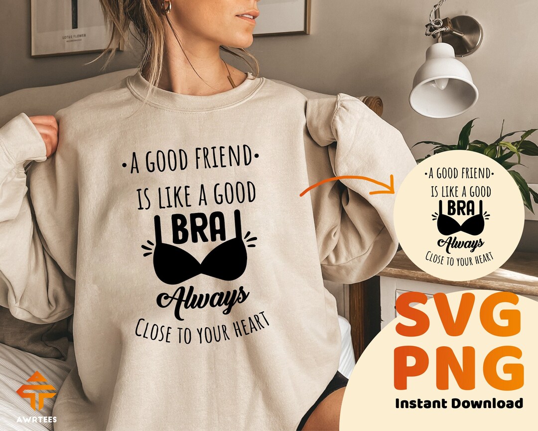 Funny a Good Friend Like a Bra Png SVG, Digital Download, Friend ...