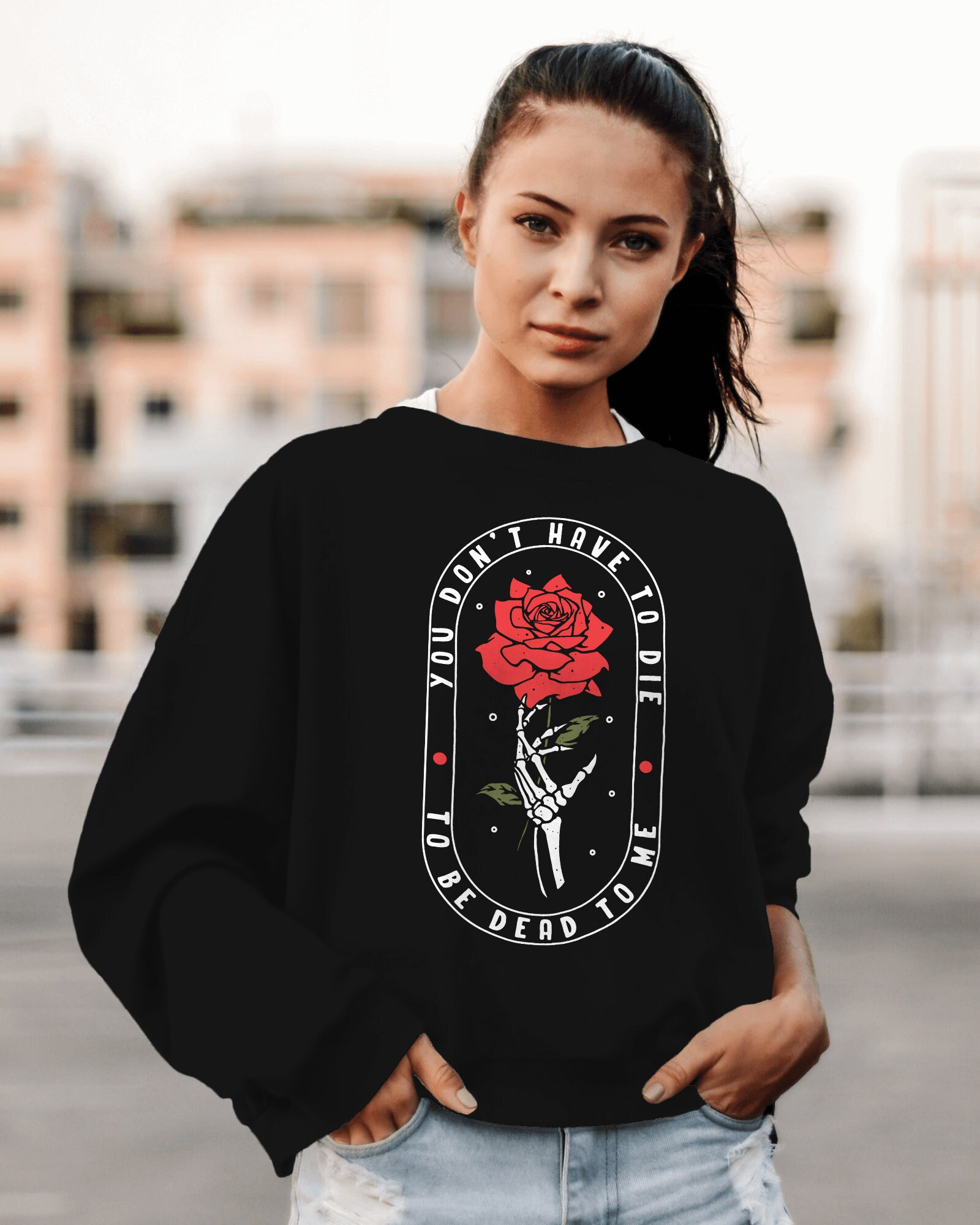 You Don't Have to Die to Be Dead to Me SVG PNG Sublimation File Shirt ...