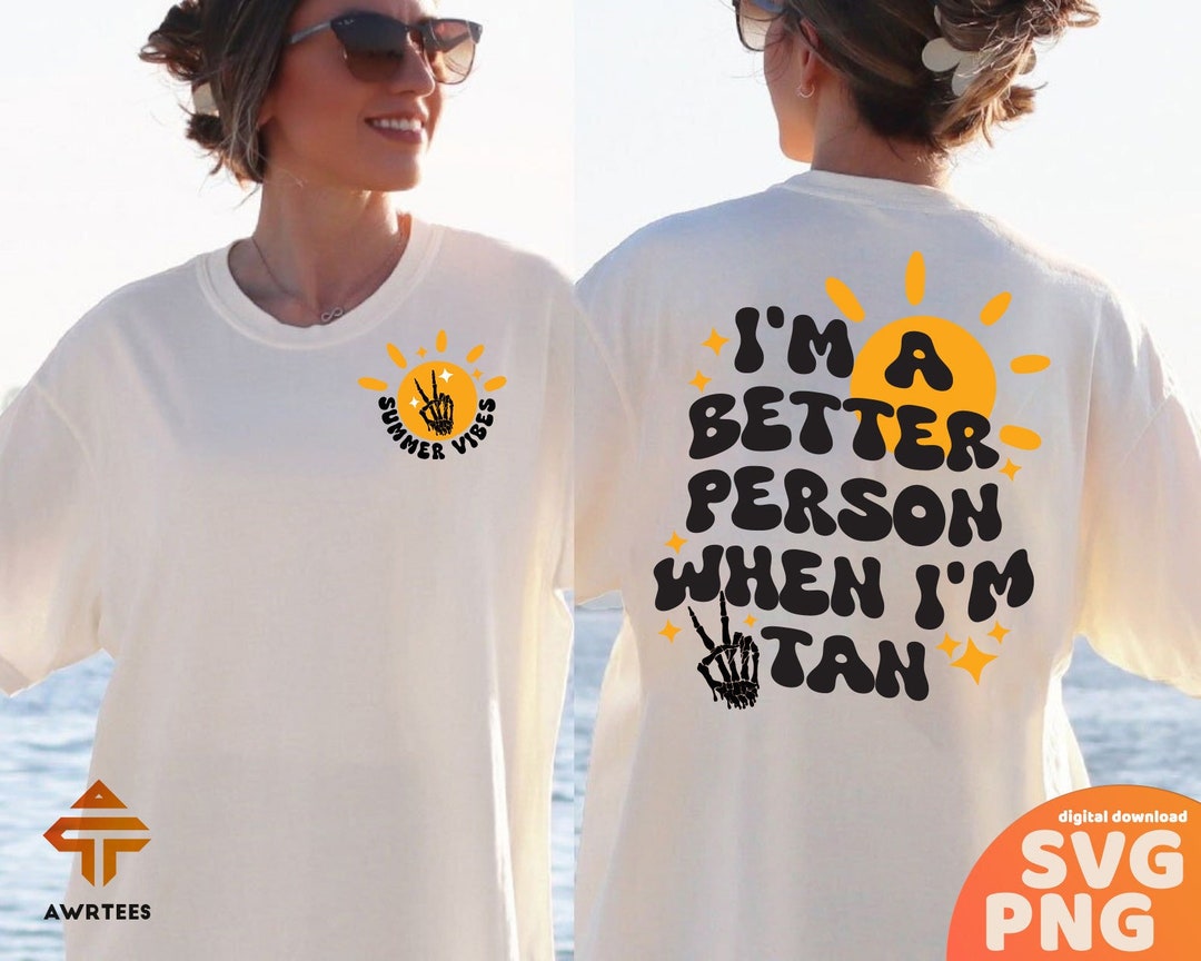 I'm a Better Person When I'm Tan SVG, Trendy Svg, Trendy Png, Summer Svg, Summer Png, Tan Svg ...