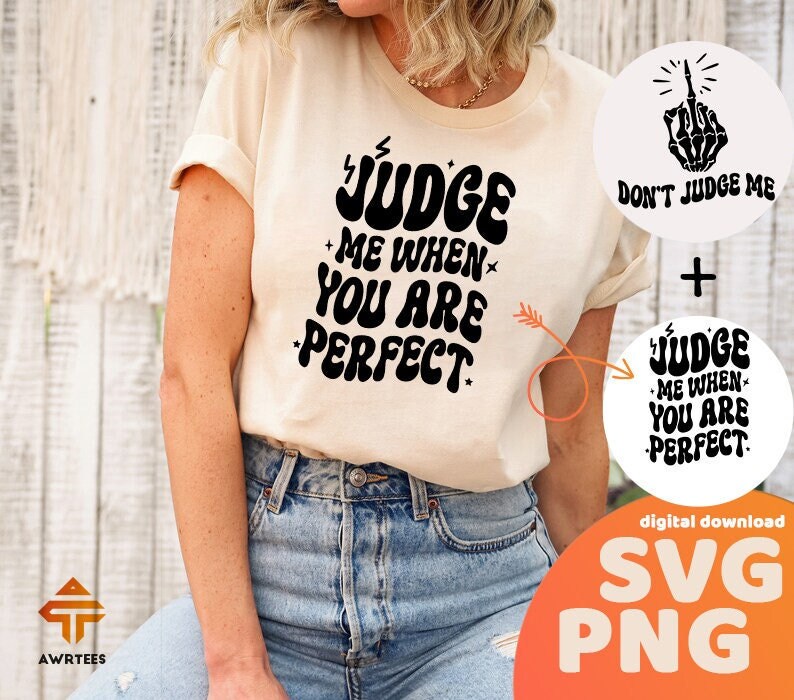 Judge Me When You Are Perfect SVG PNG | Don’t Judge What You Don’t ...