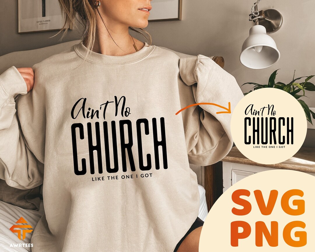 Aint No Church Like The One I Got Svg Church Svg Religious Woman