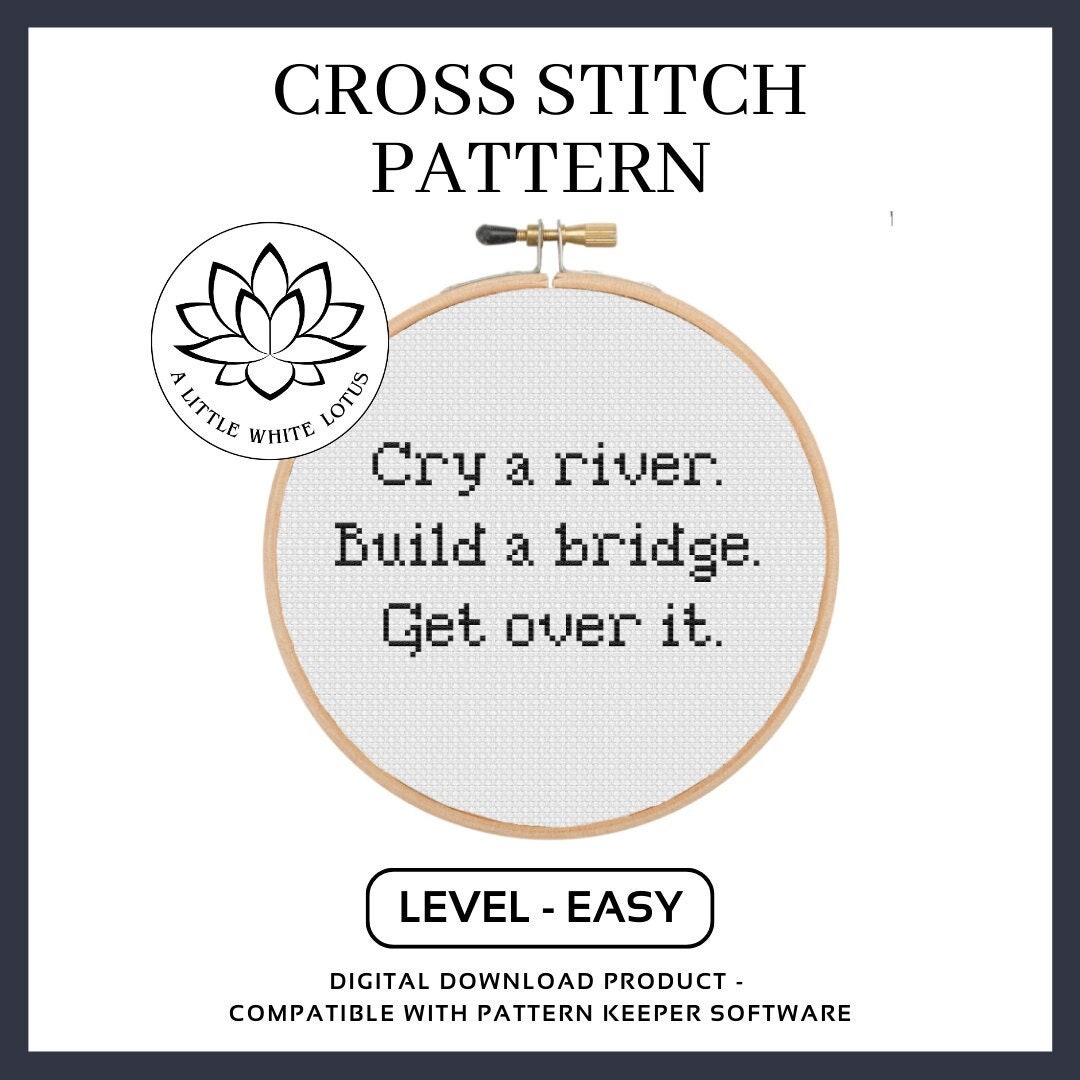 Cry A River Build A Bridge Get Over It - Cross Stitch PATTERN - Digital Download - Compatible ...