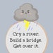 Cry A River Build A Bridge Get Over It - Cross Stitch PATTERN - Digital Download - Compatible ...