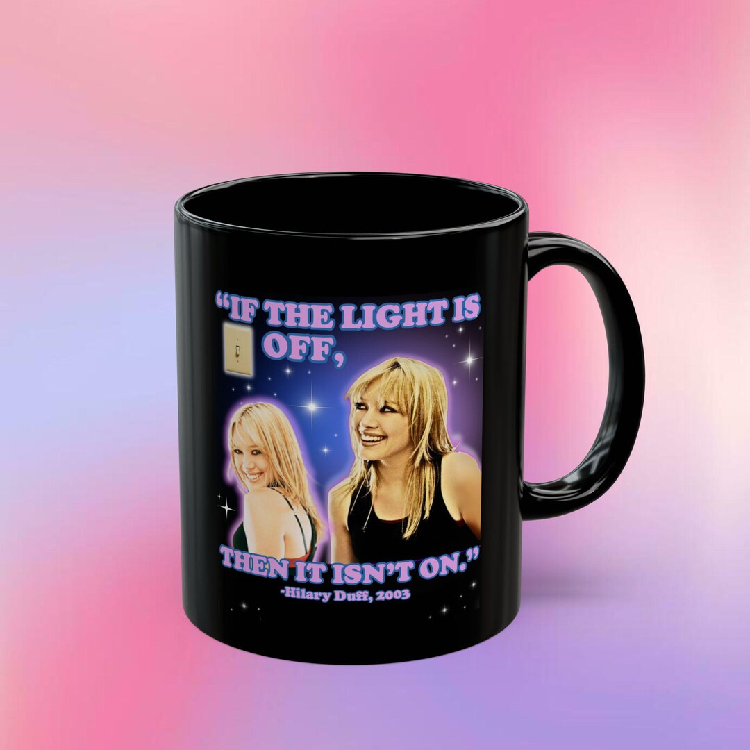 Hilary Duff Nostalgia Mug: Funny Y2K Quote Coffee Cup - Etsy