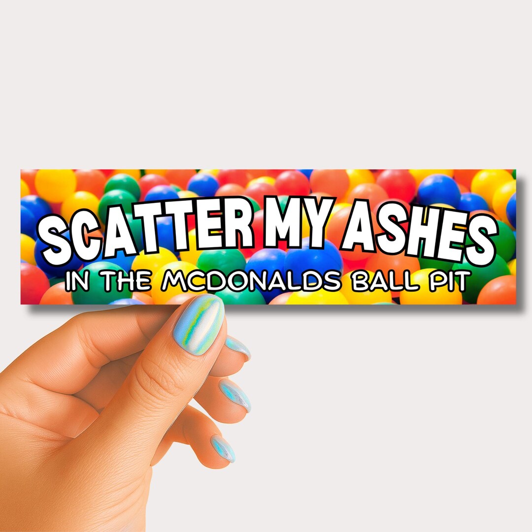 Scatter My Ashes Mcdonalds Ball Pit Sticker, Funny Absurd Bumper ...