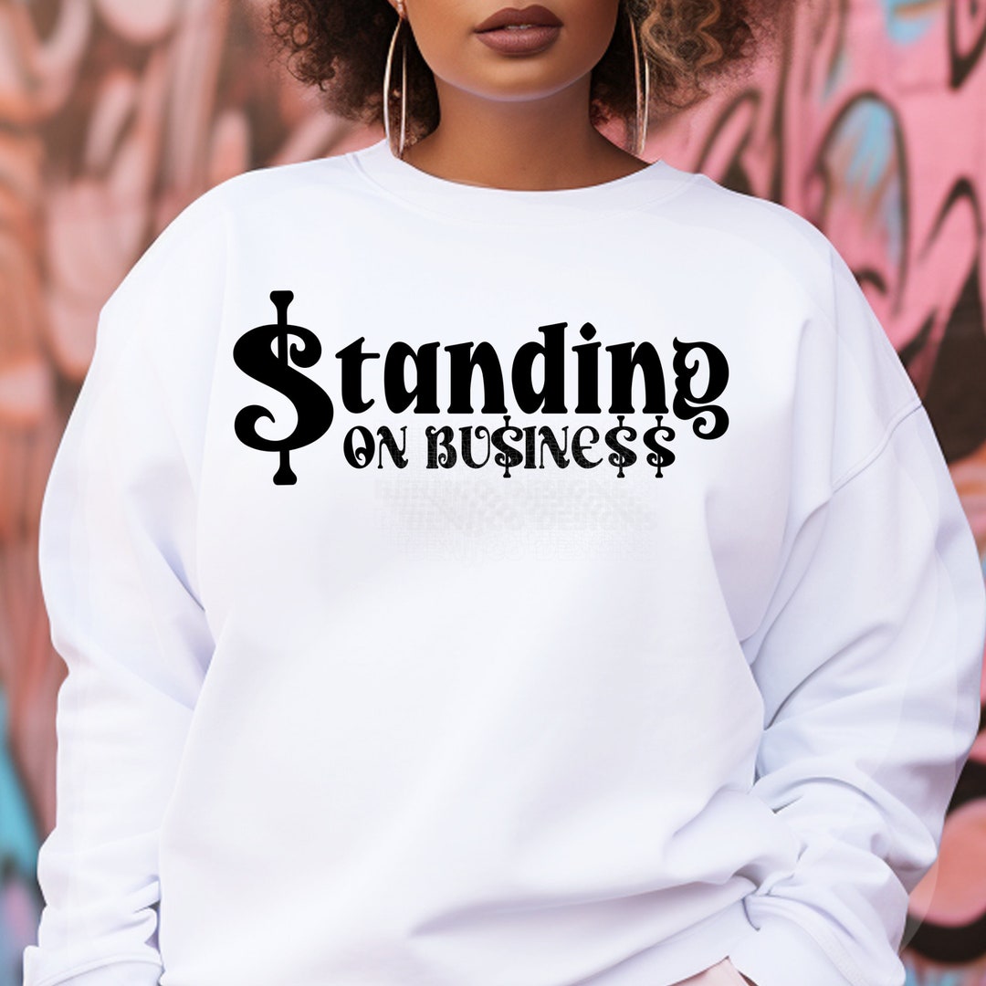 Standing on Business SVG PNG JPG Digital Download Dollar Sign Shirt ...