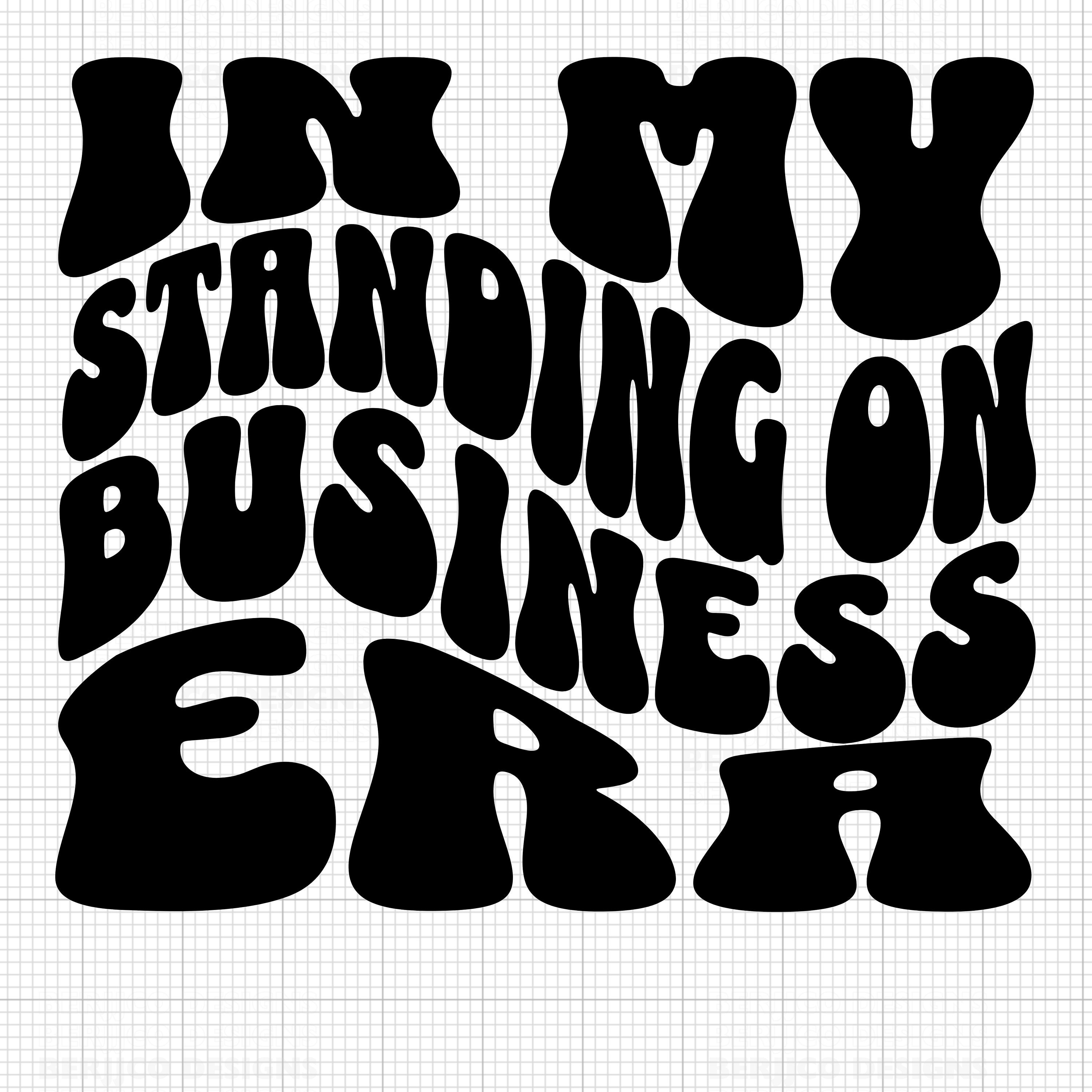 Standing on Business Svg in My Era Svg in My Era Sweatshirt Design ...