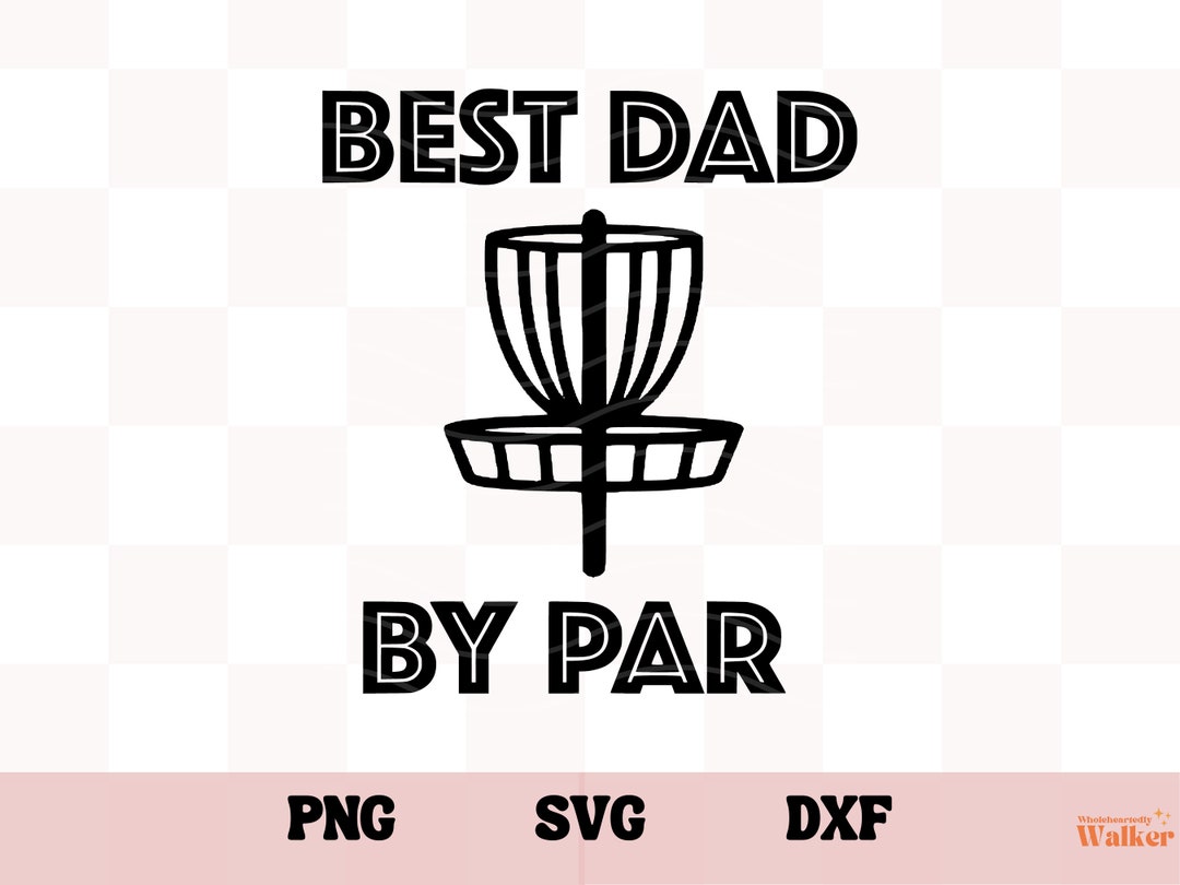 Best Dad by Par SVG, Disc Golf Svg, Frisbee Golf Svg, Disc Golf Files ...