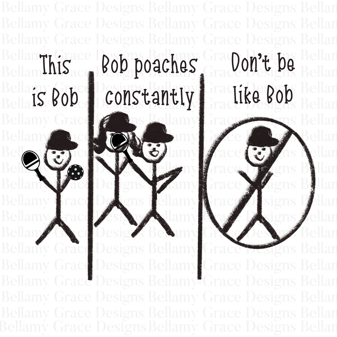 Bob Poaches Constantly, Don't Be Like Bob Pickleball Transfer Graphic ...