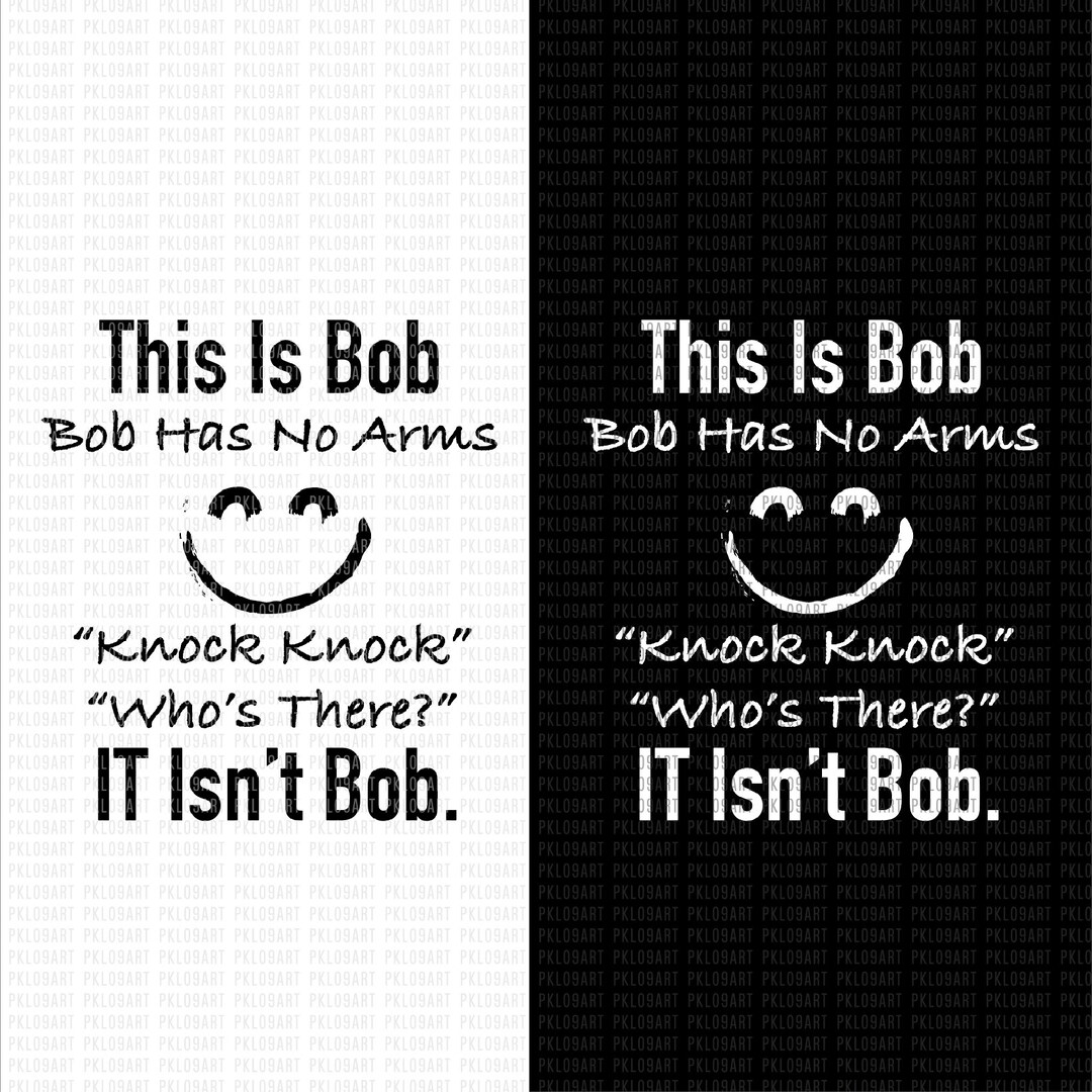 This is Bob Bob Has No Arms Knock Knock Who is It It Isn't Bob Svg ...