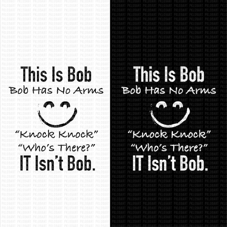 This is Bob Bob Has No Arms Knock Knock Who is It It Isn't Bob Svg ...