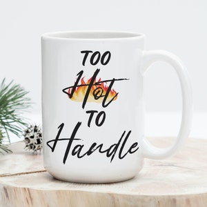 Too Hot to Handle Mug Valentine Gift for Wife Girlfriend - Etsy