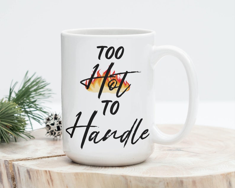 Too Hot to Handle Mug Valentine Gift for Wife Girlfriend - Etsy