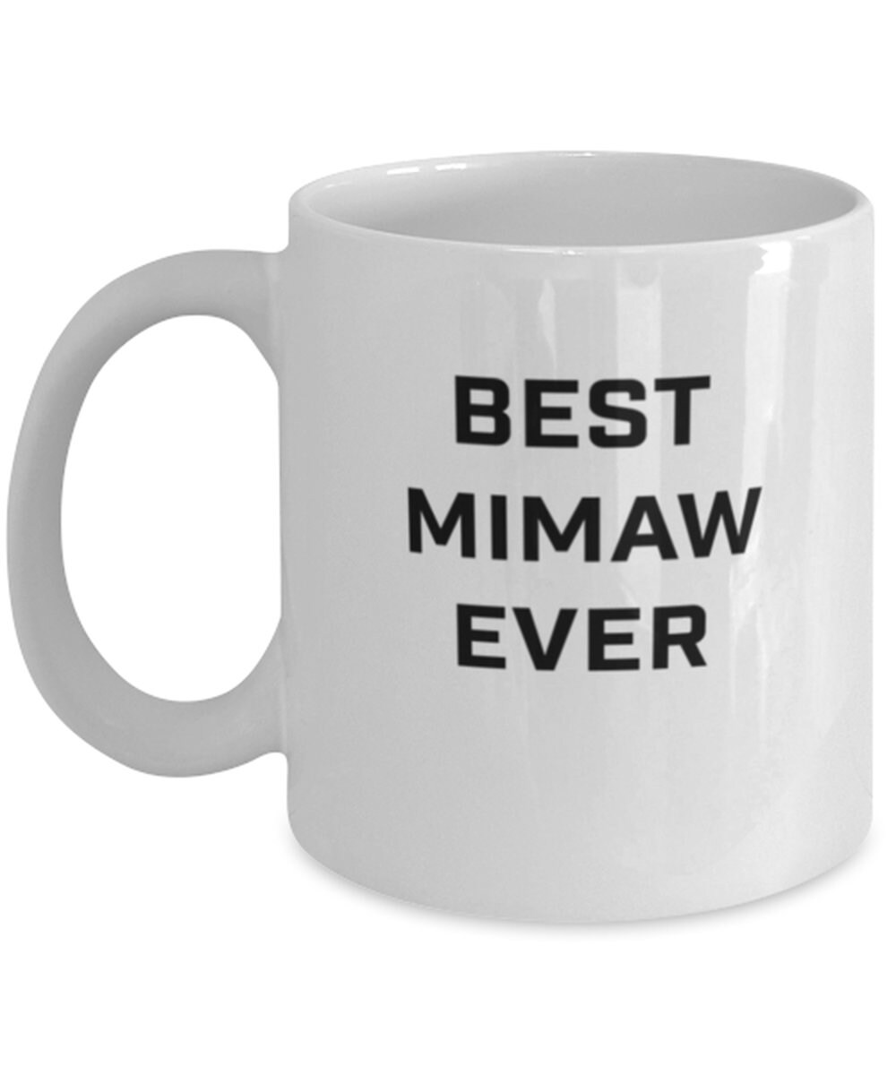 Best Mimaw Ever, Gift for Mimaw, Mimaw Coffee Mug, Funny Mimaw Mug, Tea ...