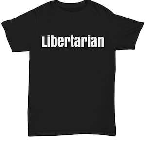 Libertarian T Shirt, Libertarian Shirt, for Men, for Women, Tee Shirt ...