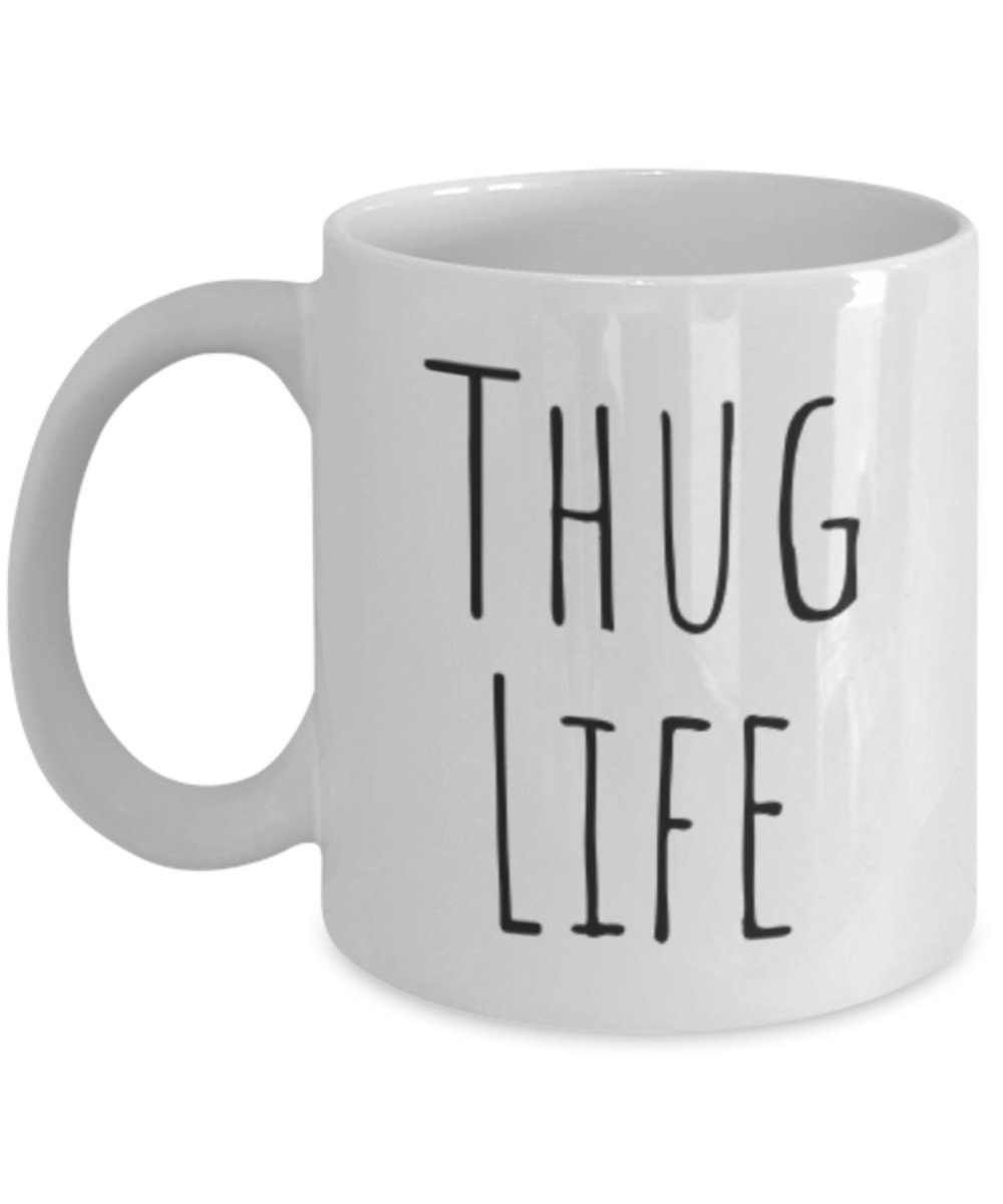 Thug Life Mug, Coffee Cup, Thug Life Coffee Mug, Funny Coffee Mug ...