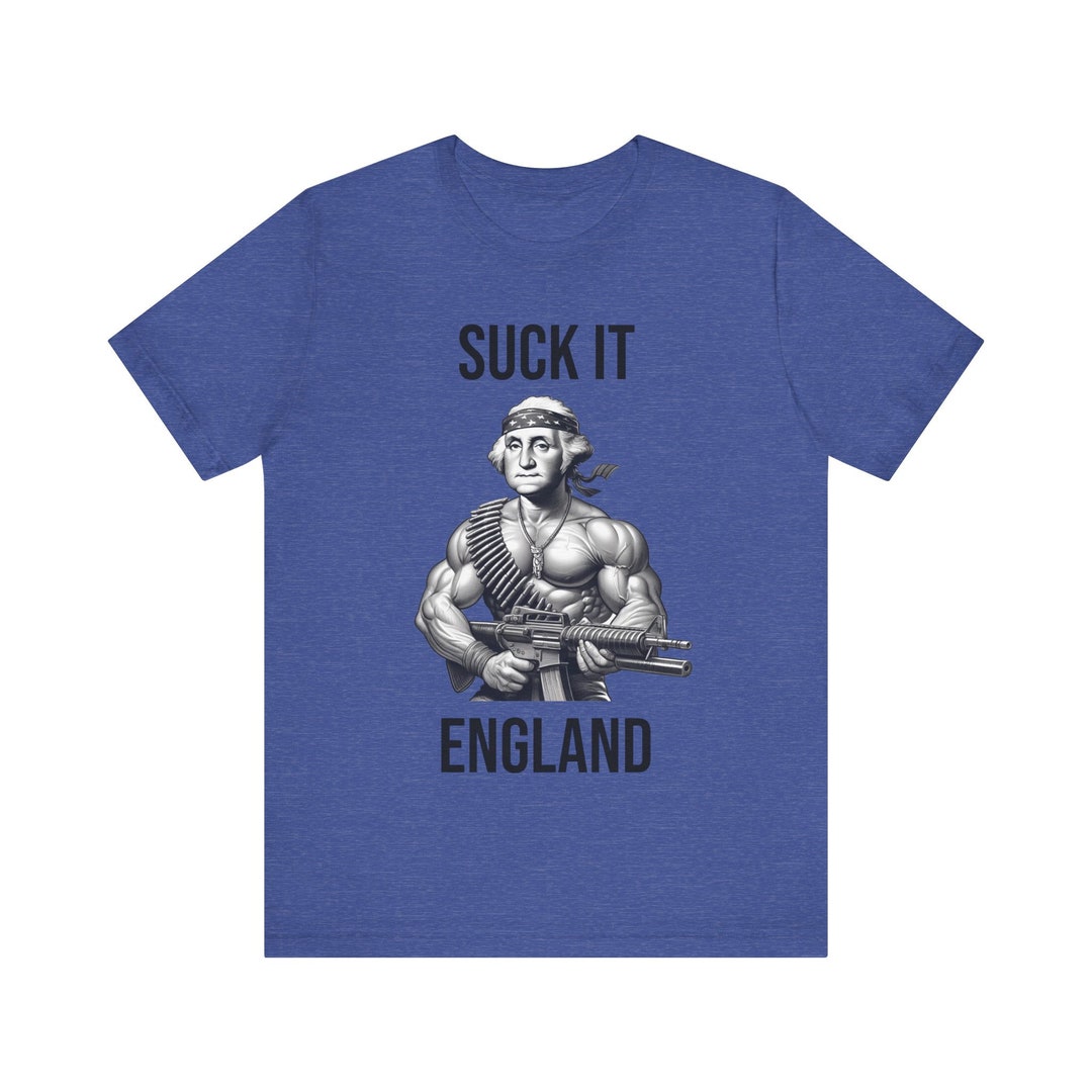 Suck It England, Funny 4th of July T-shirt, Perfect Independence Day ...
