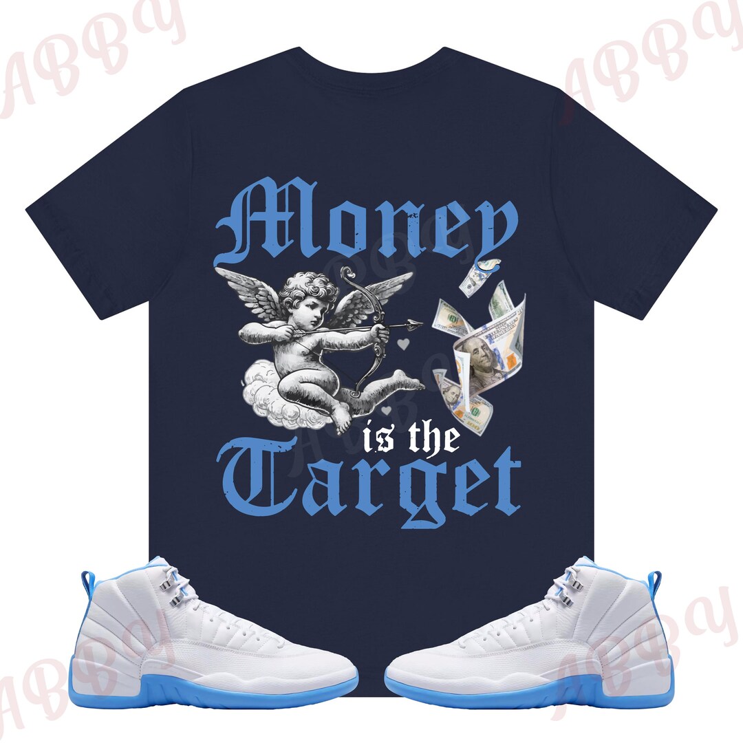 Money is the Target Shirt to Match Jordan 12 White and University Blue ...