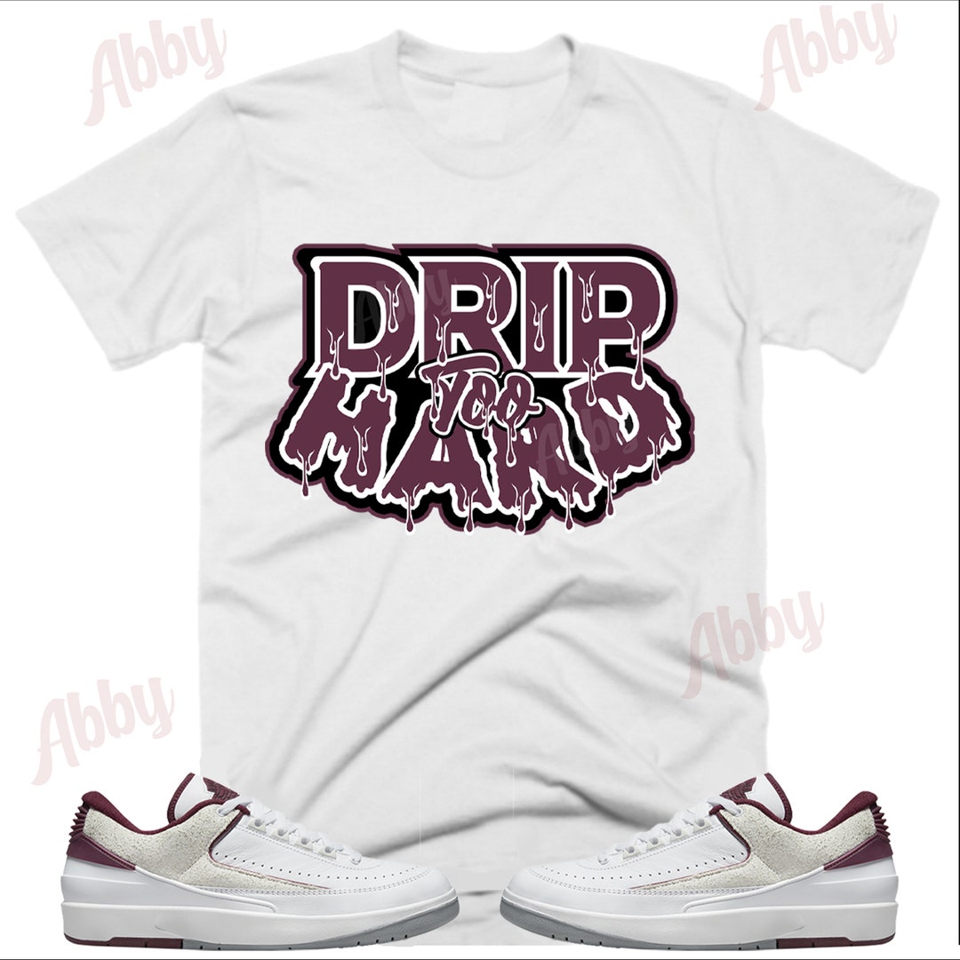 Drip Too Hard Shirt to Match Jordan Retro 2 Cherrywood, Retro 2 ...