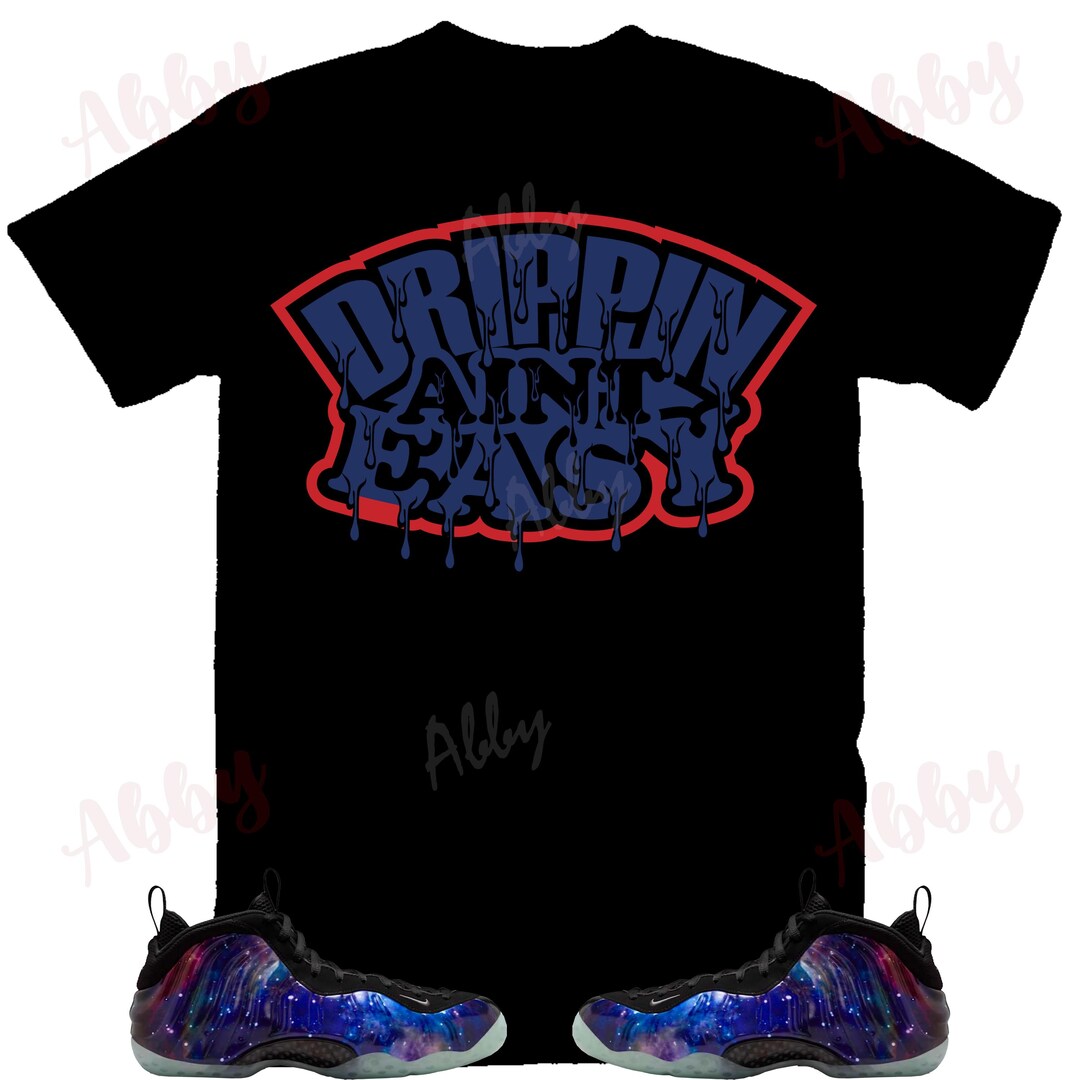 Drippin Aint Easy Shirt to Match Foamposite Galaxy, Foamposite Galaxy ...