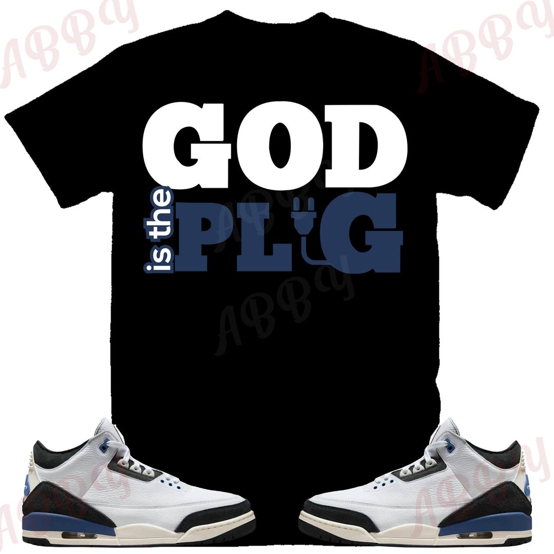 God is the Plug Shirt to Match Jordan 3 for the Love, Retro 3 for the ...