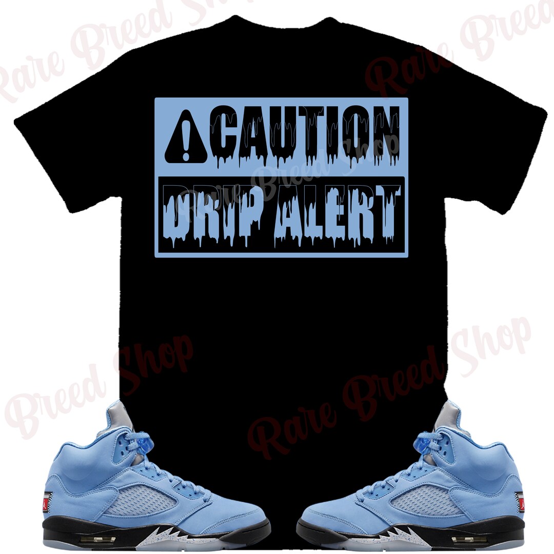 Drip Alert Shirt to Match Jordan Retro 5 UNC, Retro 5 UNC Shirt, Retro ...