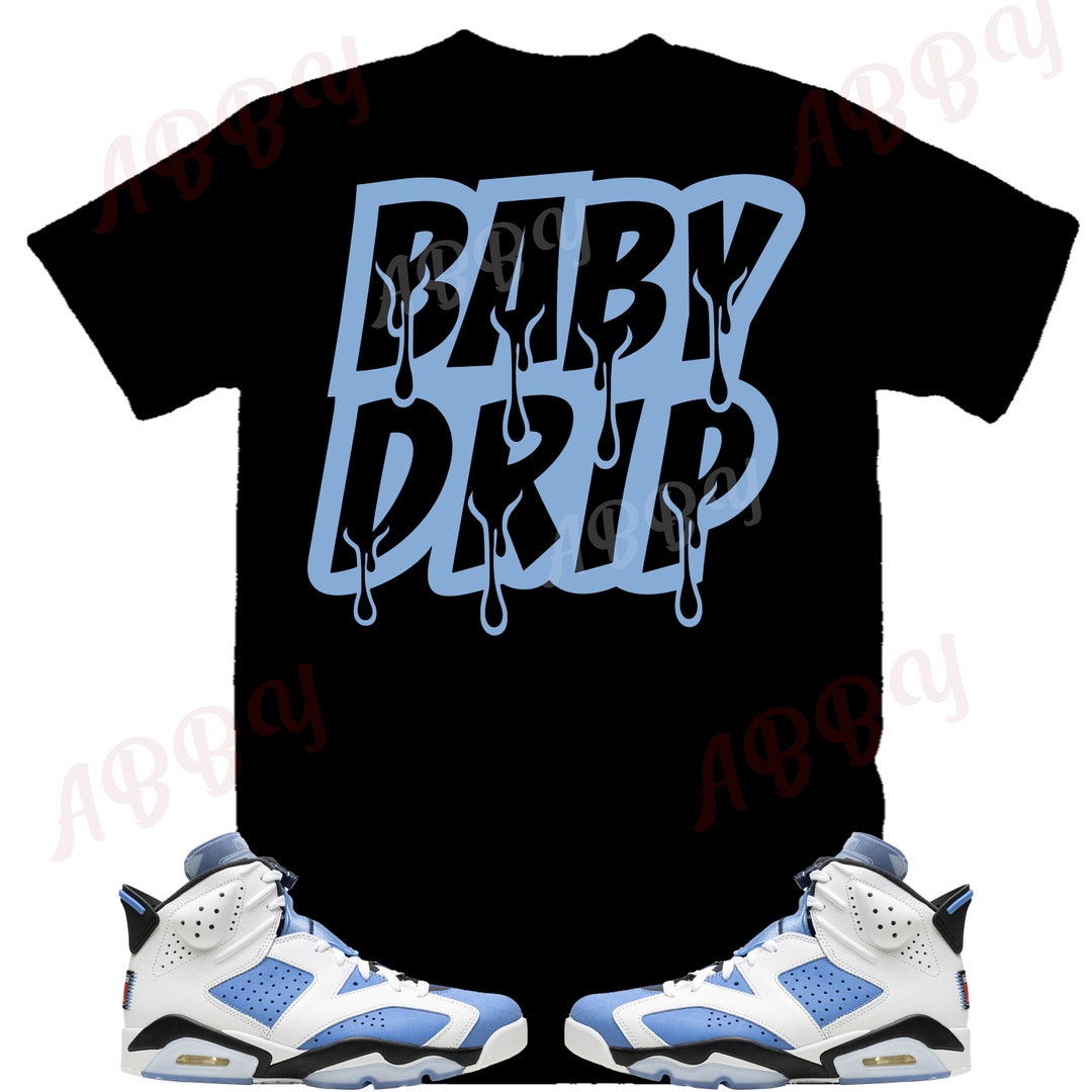 Drip Shirt to Match Jordan Retro 6 UNC, Retro 6 UNC Shirt, UNC Sneaker ...