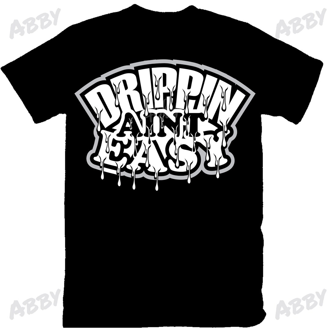 Drippin Ain't Easy Shirt to Match Jordan Retro 6 Black Chrome, Retro 6 ...