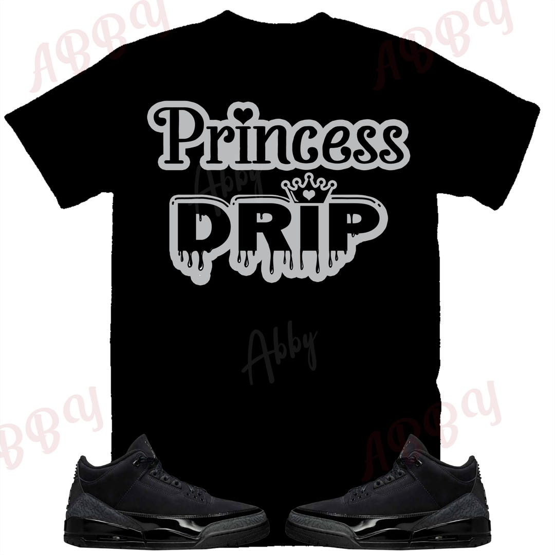 Princess Drip Shirt to Match Jordan 3 Black Cat, Retro 3 Black Cat ...