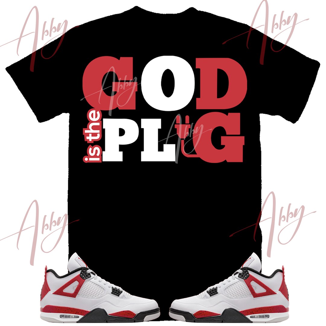 GOD is the Plug Shirt to Match Retro 4 Red Cement, Jordan 4 Red Cement ...