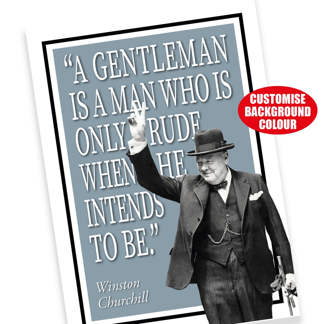 WINSTON CHURCHILL POSTER, Quote a Gentleman is a Man Who is Only Rude ...