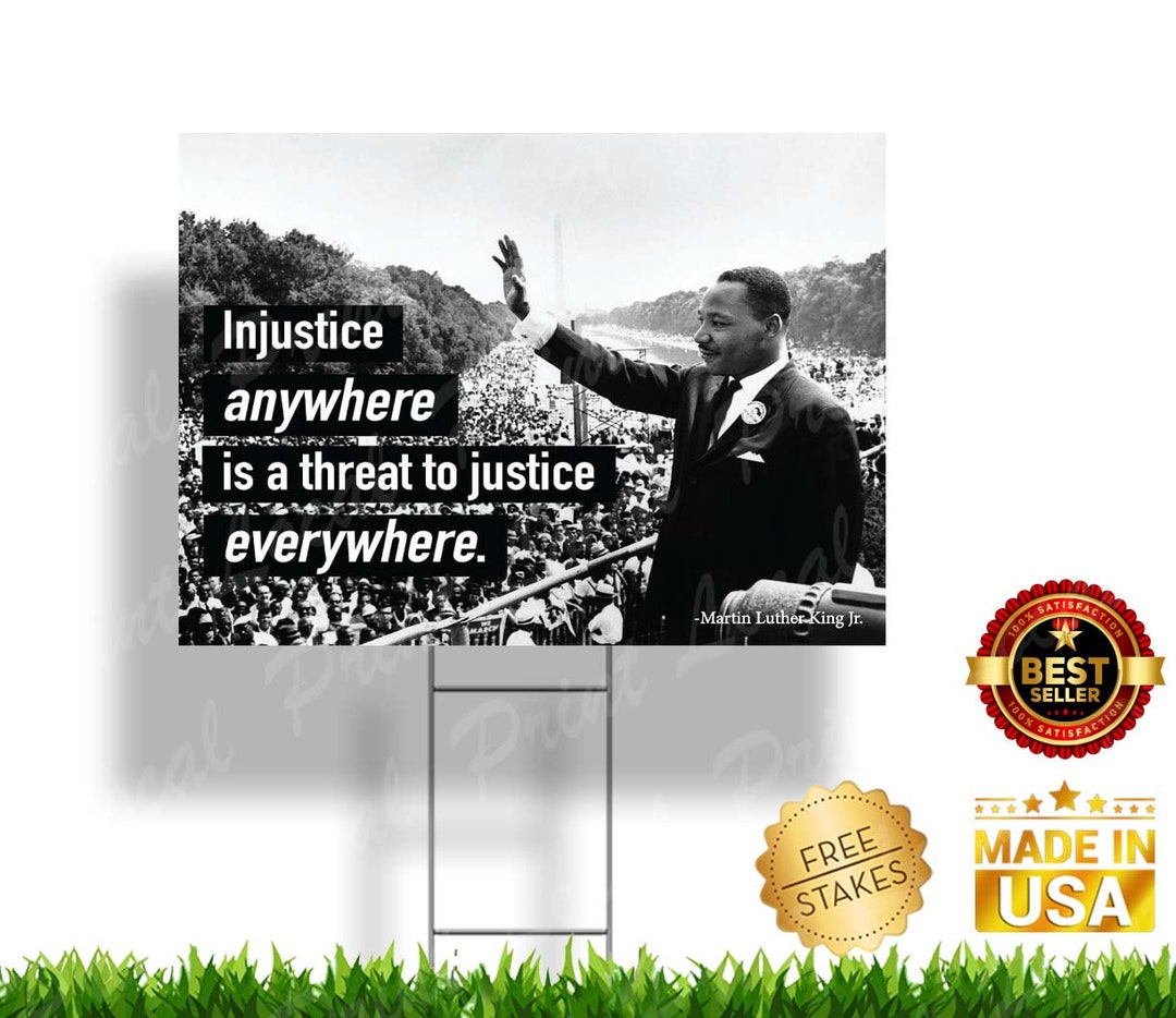 Martin Luther King Jr. "injustice Anywhere is a Threat for Justice ...