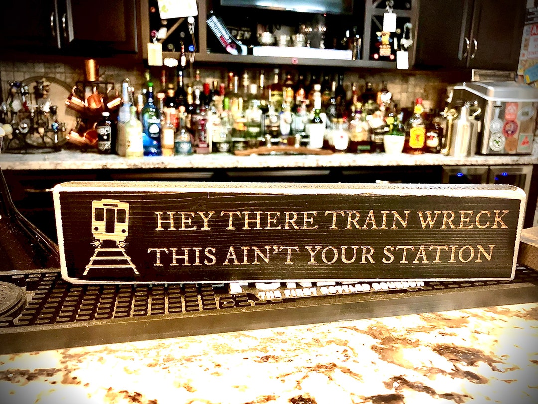 Funny Bar Sign Hey There Train Wreck, This Ain't Your Station - Etsy
