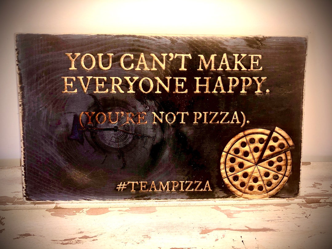 Kitchen Sign - Team Pizza You Can't Make Everyone Happy. You're Not ...