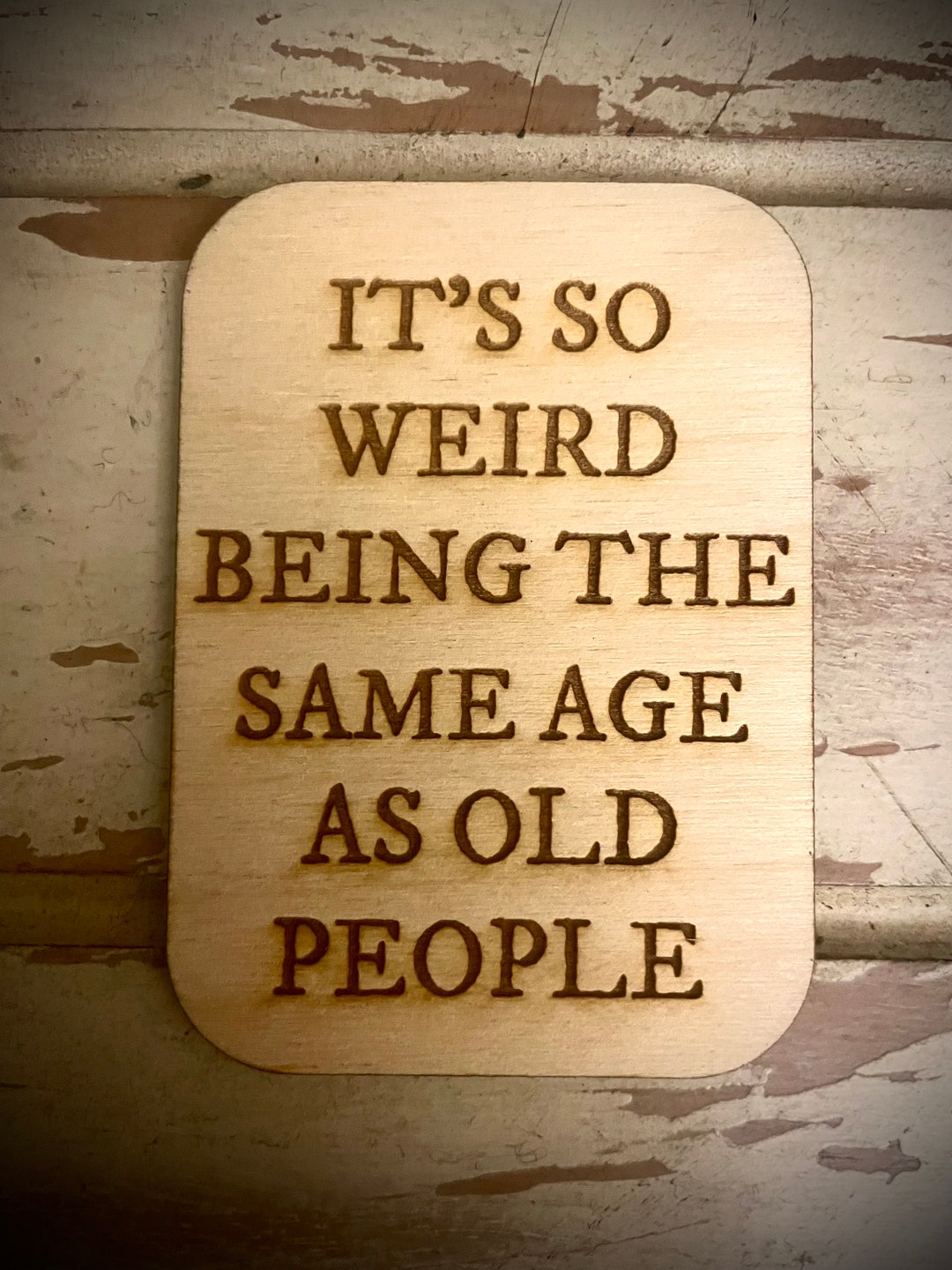 Magnet - It's so Weird Being the Same Age as Old People - Etsy