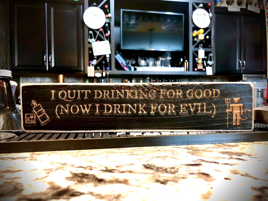 Funny Bar Sign I Quit Drinking for Good.......now I Drink for Evil - Etsy