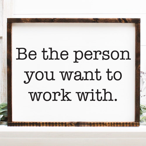 Be the Person You Want to Work With Motivational Positive - Etsy