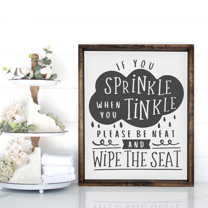 If You Sprinkle When You Tinkle Please Be Neat and Wipe the Seat — Funny Bathroom Signs ...