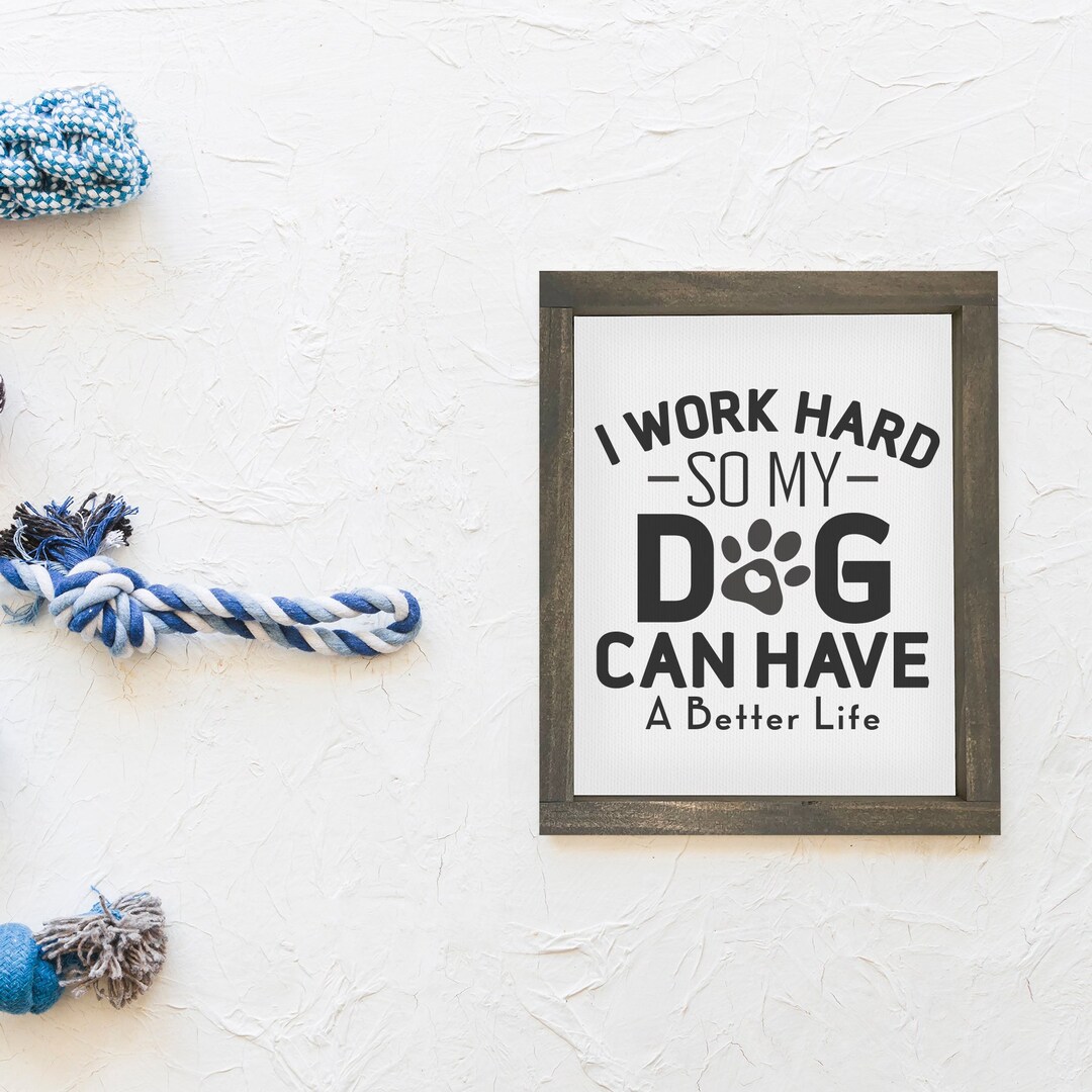 I Work Hard so My Dog Can Have a Better Life — Pet Definition Print on ...