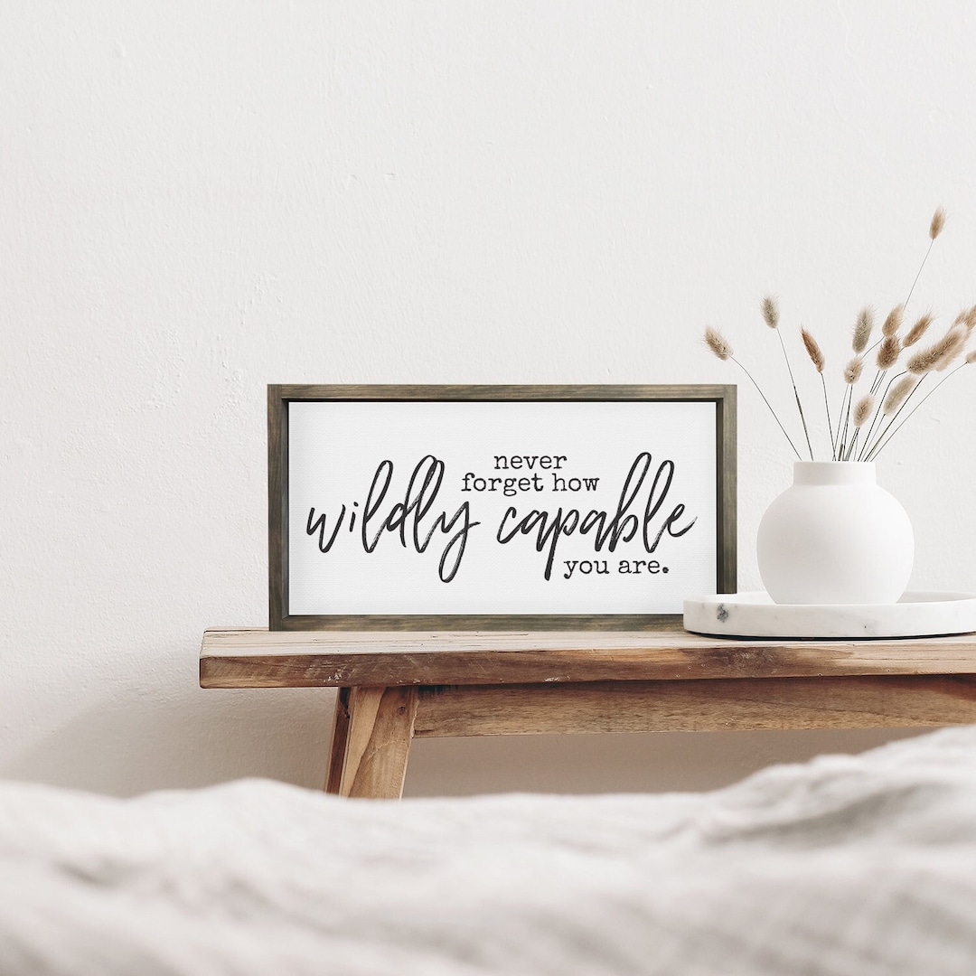 Never Forget How Wildly Capable You Are — Inspirational Decor ...