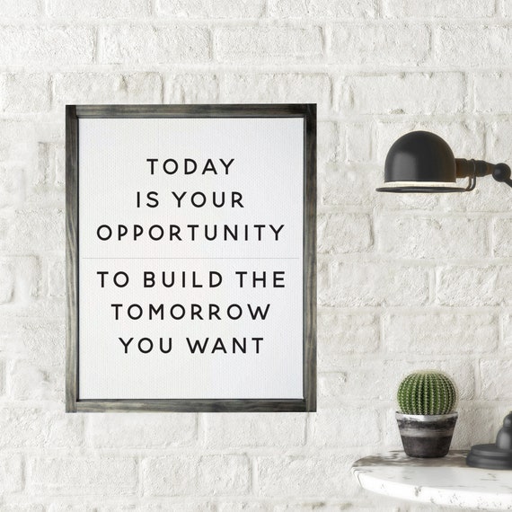Today is Your Opportunity to Build the Tomorrow You Want - Etsy