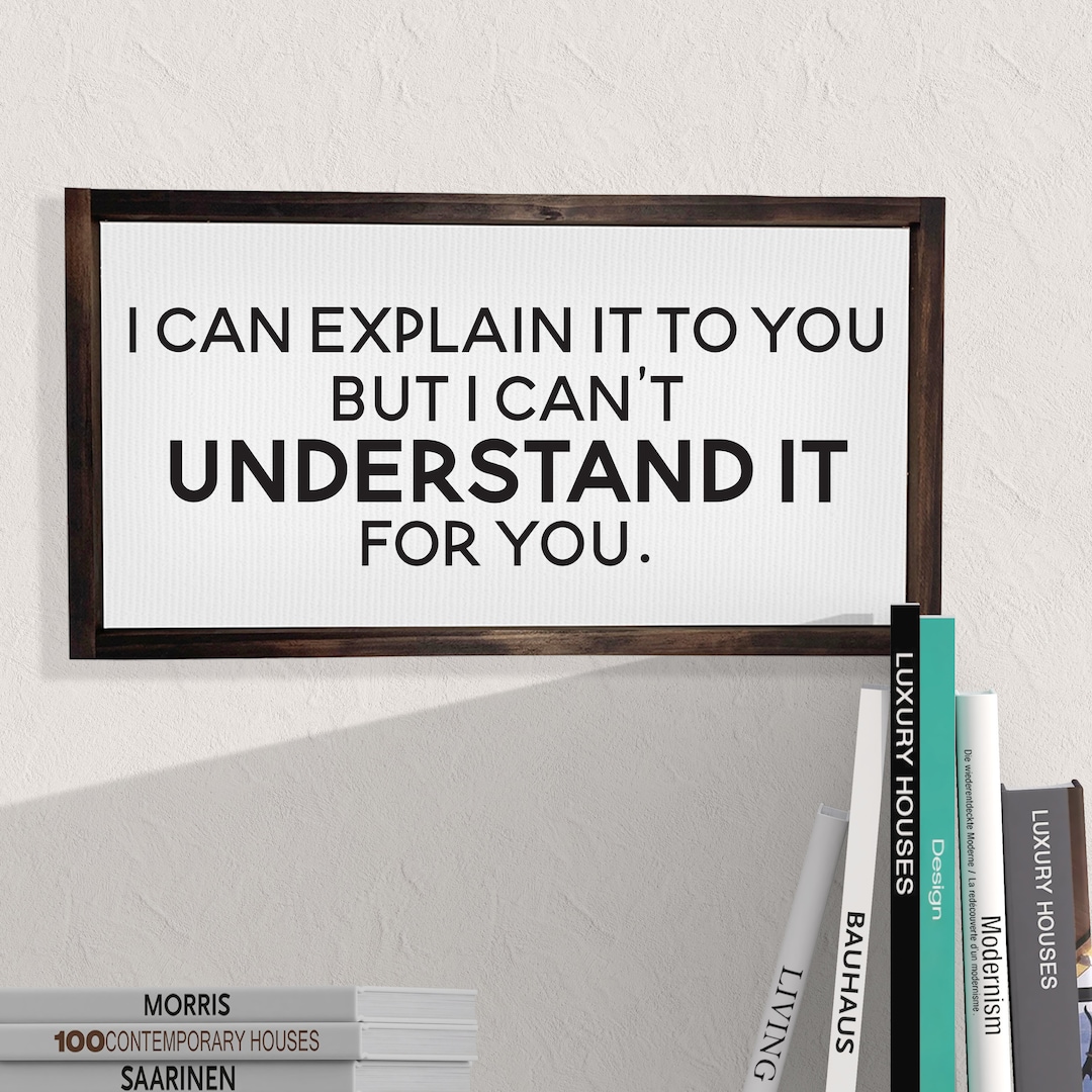 I Can Explain It to You but I Can't Understand It for You — Funny Wall ...