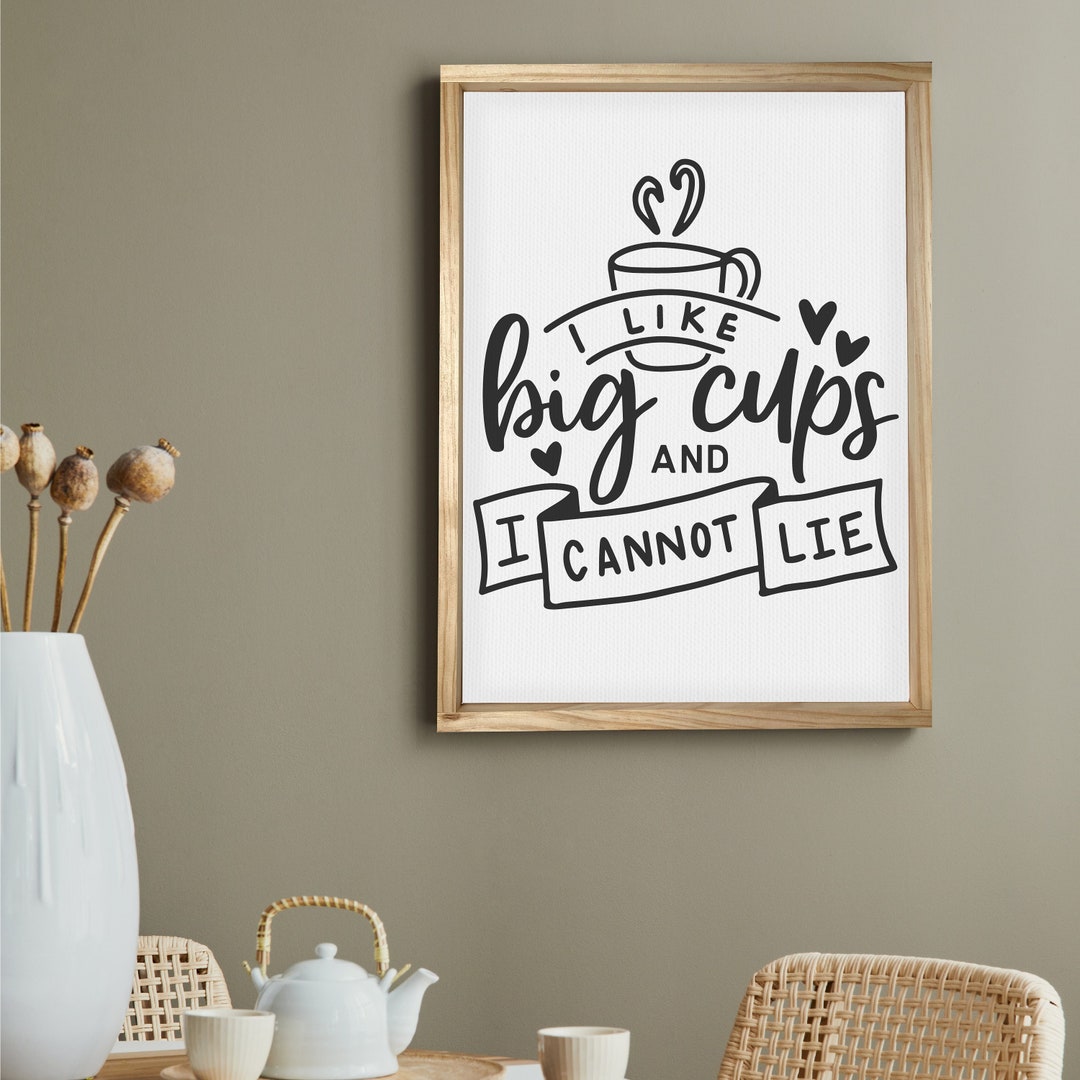 I Like Big Cups and I Cannot Lie — Funny Kitchen Signs, Humorous Tea ...
