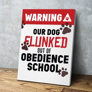 WARNING Our Dog Flunked Out of Obedience School — Canvas Print, Fun Pet ...